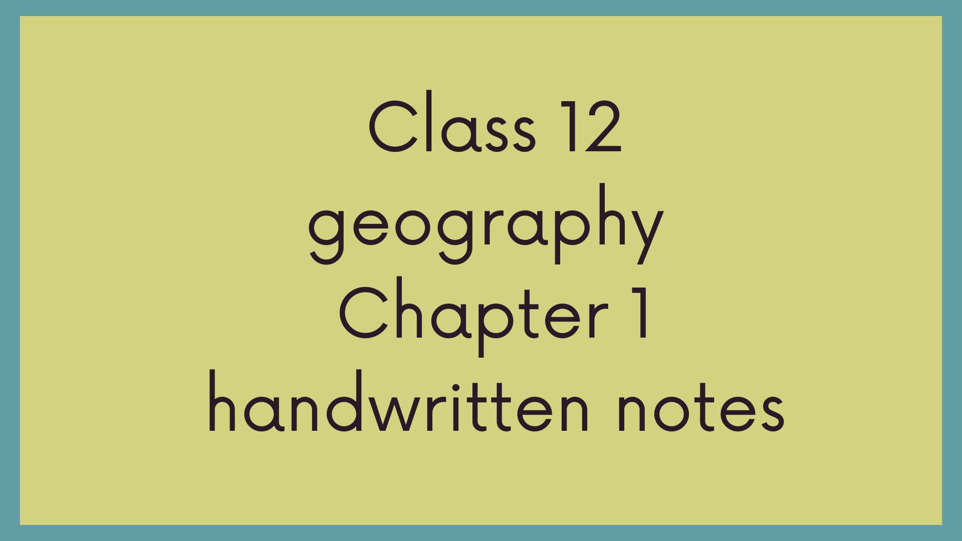 Class 12 Geography Chapter 1 Handwritten Notes | Human Geography ...