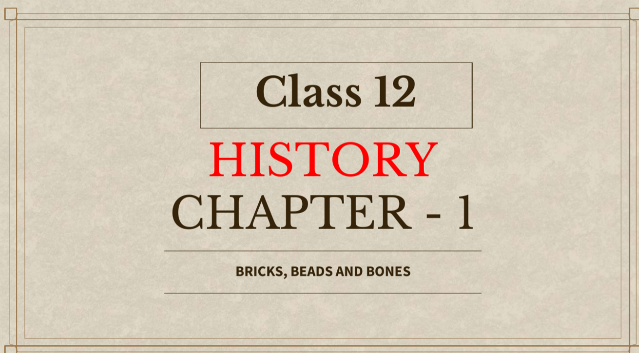 Class 12 History Chapter 1 PPT And PDF | Bricks, Beads And Bones | CBSE ...