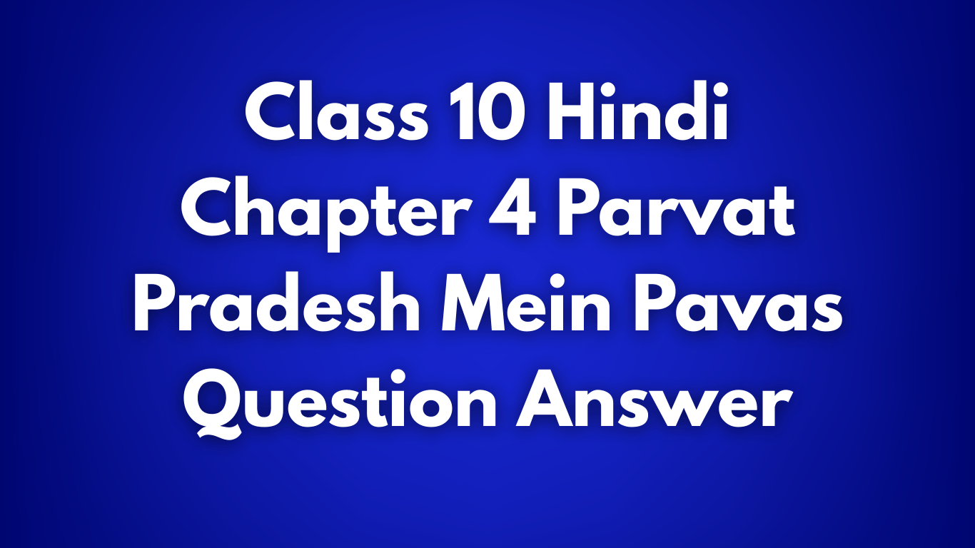Class 10 Hindi Chapter 4 Parvat Pradesh Mein Pavas Question Answer ...