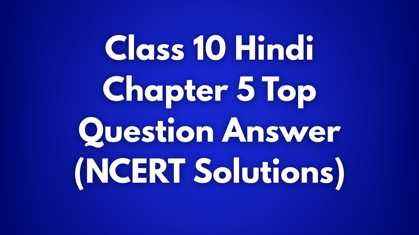 Class 10 Hindi Chapter 5 Top Question Answer (NCERT Solutions ...