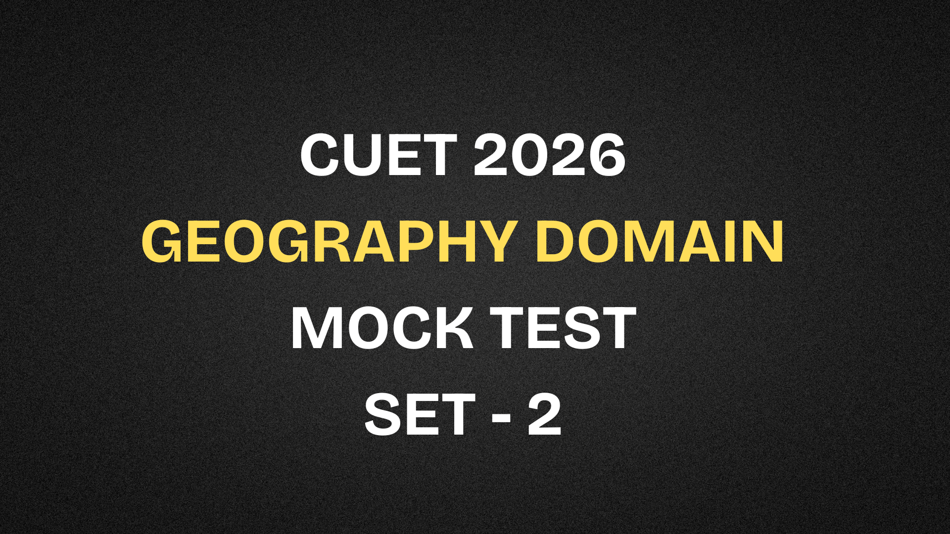 CUET Geography Mock Test Free | CUET 2026 Geography Mock Test Set 2 ...